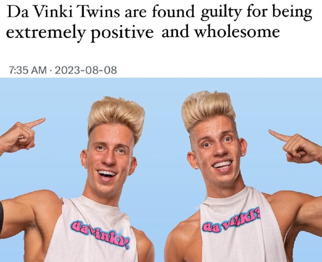 Da Vinki Twins are found guilty for being extremely positive and ...