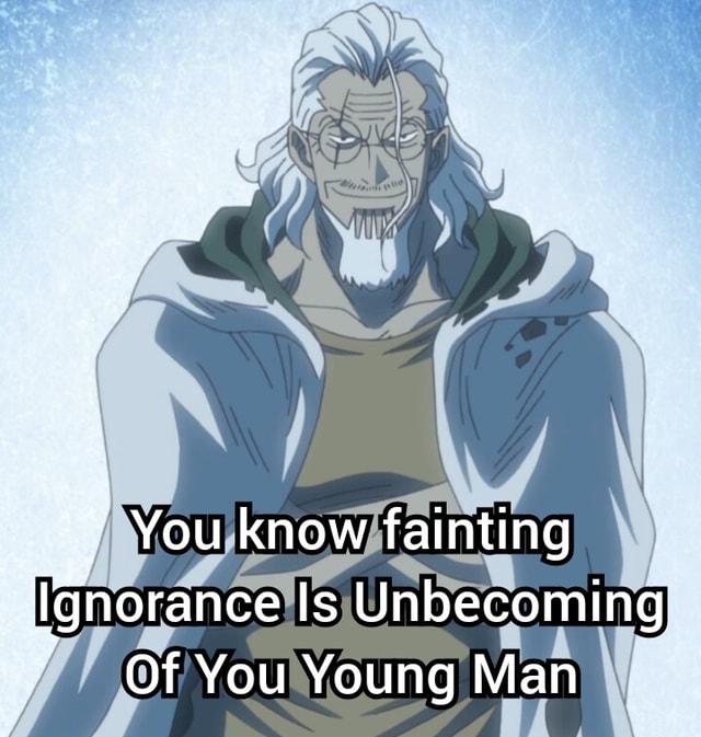 * You know fainting Is Is Unbecoming Of You Young Man - iFunny