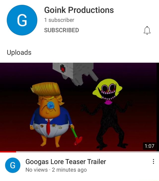 Goink Productions 1 subscriber SUBSCRIBED Uploads Googas Lore Teaser ...