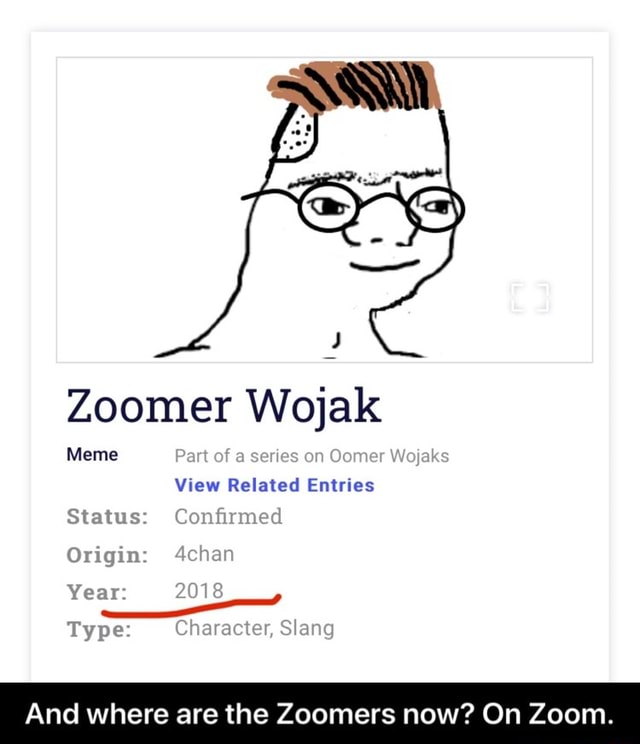 Zoomer Wojalk View Related Entries Meme Status: Contirmed Origin: 4chan ...