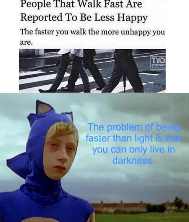 Peopie Lhat Walk Fast Are Reported To Be Less Happy The faster you walk ...