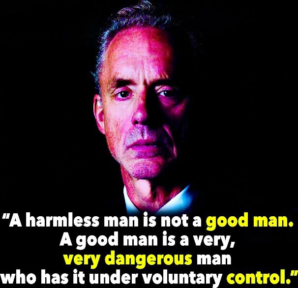 "A harmless man is not a good man. good man is a very, very dangerous ...