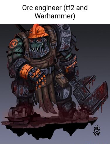 Orc engineer and Warhammer) om - iFunny