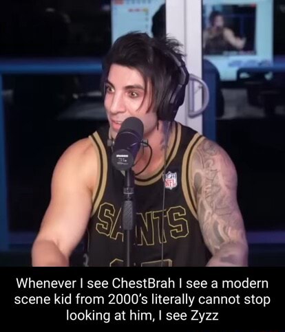 Whenever I see ChestBrah I see a modern scene kid from 2000's literally ...