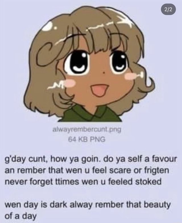 Alwayrembercunt png 64 KB PNG g'day cunt, how ya goin. do ya self a ...