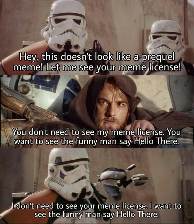 Hey, this doesn't look like a prequel meme! Let me see your meme ...