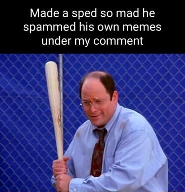 Made a sped so mad he spammed his own memes under my comment - iFunny