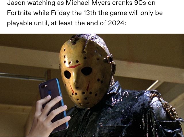 Jason watching as Michael Myers cranks on Fortnite while Friday the ...