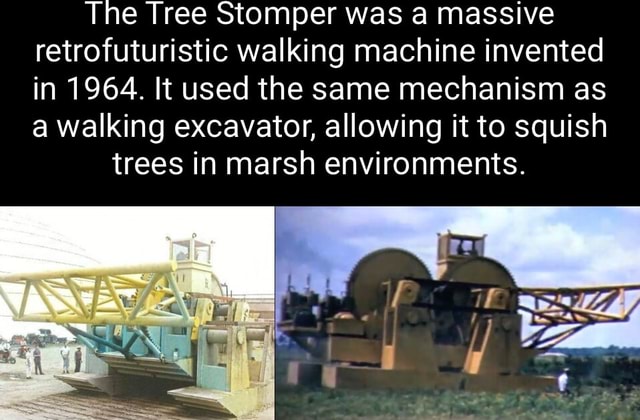 The Tree Stomper was a massive retrofuturistic walking machine invented ...
