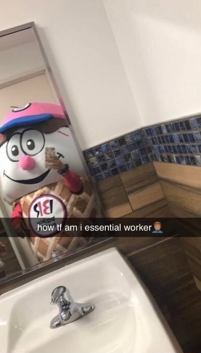 How tf am i essential worker Y - iFunny