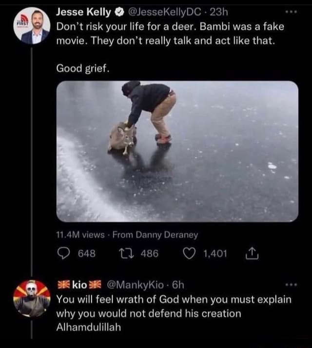 Jesse Kelly @ @JesseXellyDC - Don't risk your life for a deer. Bambi ...