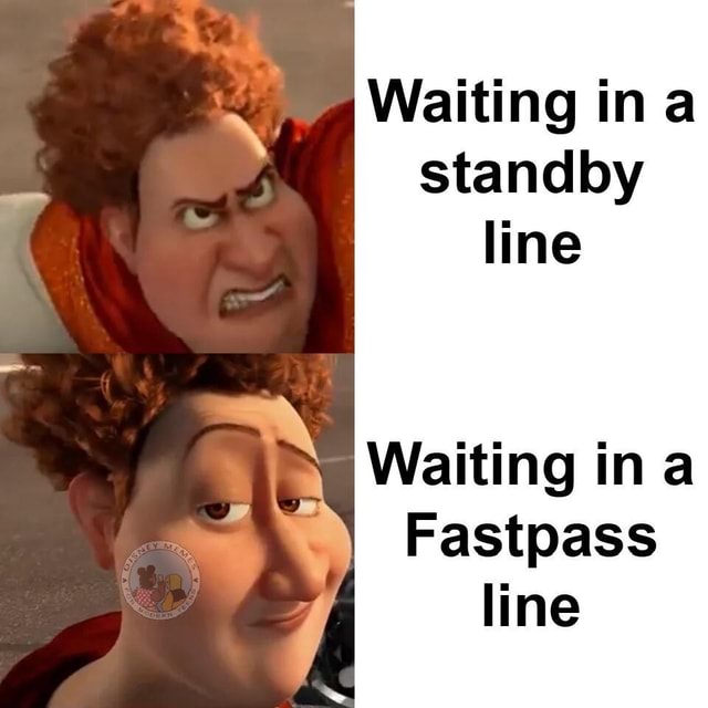 Waiting ina standby line Waiting ina Fastpass line - iFunny