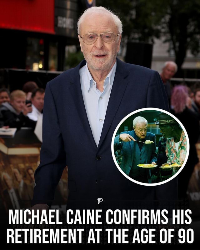Michael Caine, at the age of 90, has officially announced his ...