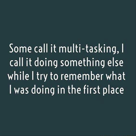 Multi-tasking - Some call it multi-tasking, I call it doing something else while I try to ...