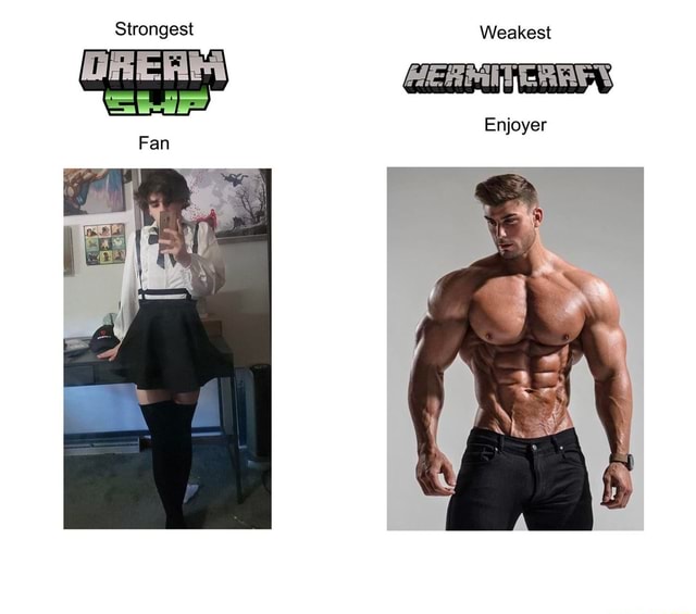 Strongest Weakest Enjoyer Fan - iFunny