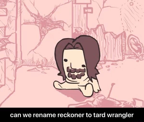 Can we rename re er to tard wrangler - can we rename reckoner to tard ...