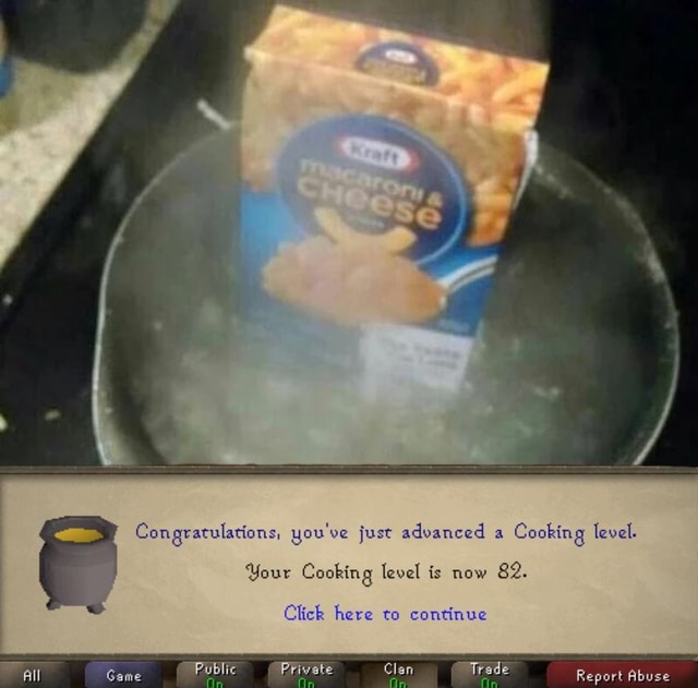 Congratulations, you've just advanced a Cooking level. Your Cooking ...