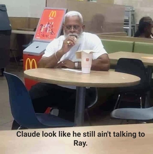 Claude look like he still ain't talking to Ray. - iFunny