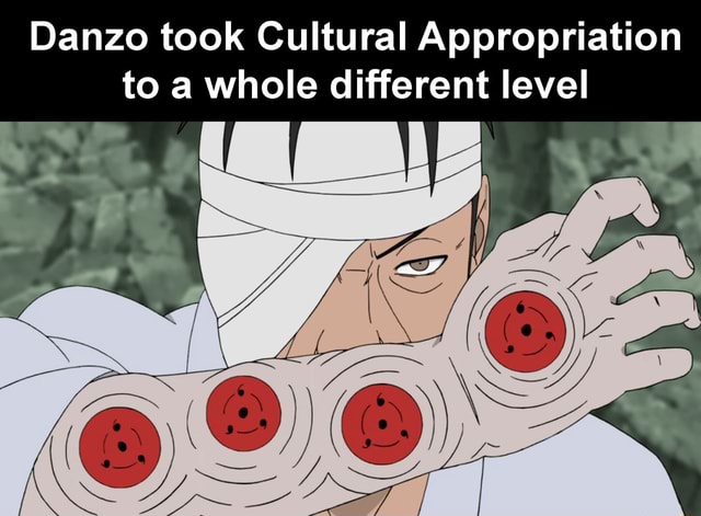 Danzo took Cultural Appropriation to a whole different level - iFunny
