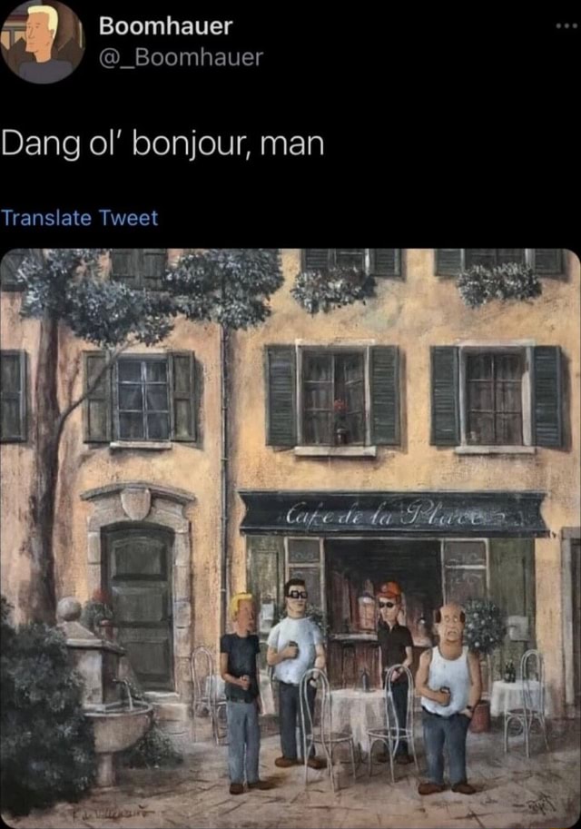 Boomhauer @_Boomhauer Dang ol' bonjour, man Translate Tweet - iFunny