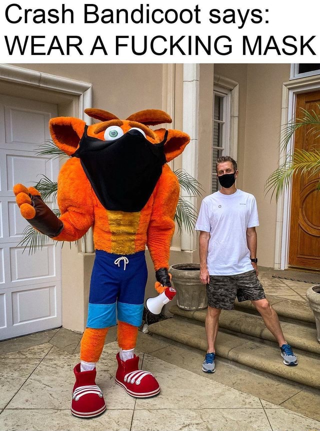 Crash Bandicoot says: WEAR A FUCKING MASK - iFunny