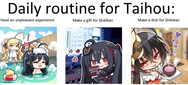 Daily routine for Taihou: Have an un pleasan it experience Make a gift ...