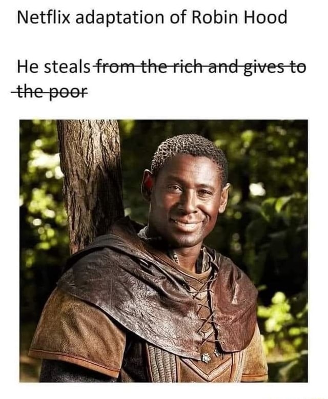 Netflix adaptation of Robin Hood He steals from -and gives to - iFunny