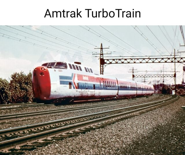 Amtrak TurboTrain - iFunny