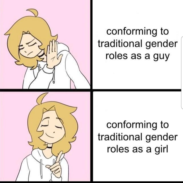 Conforming to traditional gender roles as a guy conforming to ...