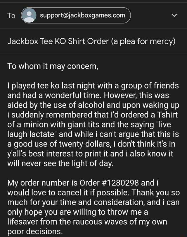 To Jackbox Tee KO Shirt Order (a plea for mercy) To whom it may concern ...