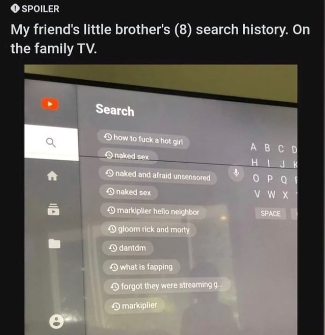 SPOILER My friend's little brother's (8) search history. On the family ...
