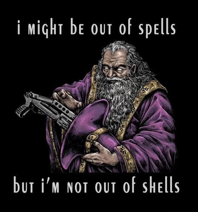 Might be out of spells but i'm our of shells - iFunny