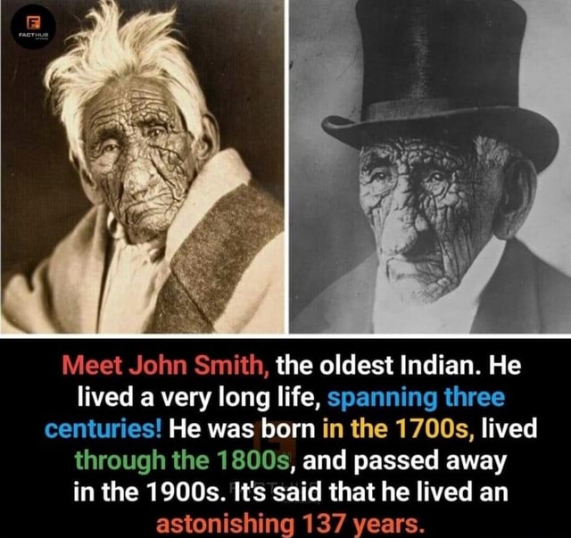 I Meet John Smith, the oldest Indian. He lived a very long life ...