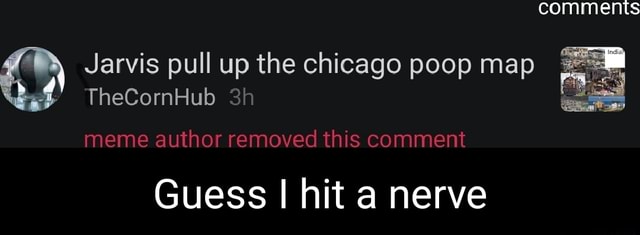 Comments Jarvis pull up the chicago poop map TheCernHub meme author ...