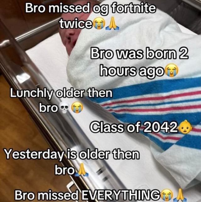 Bro missed og fortnite twice LP Bro was born 2 hours ago Lunchly older ...