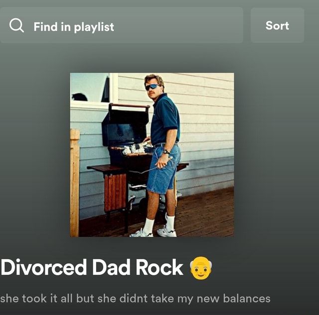 Q Find in playlist Sort Divorced Dad Rock @ she took it all but she ...