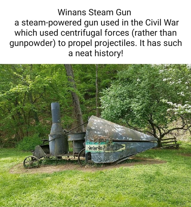 Winans Steam Gun a steam-powered gun used in the Civil War which used ...