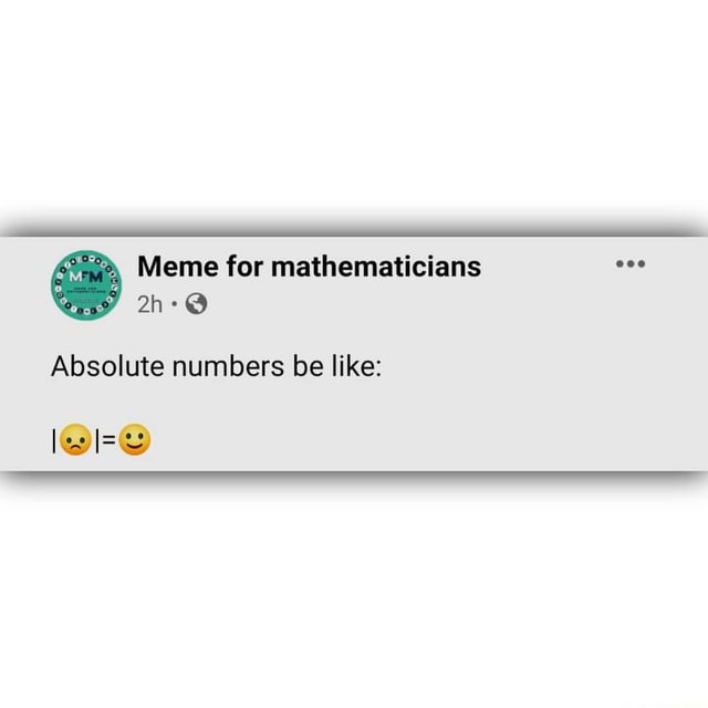 Meme for mathematicians Absolute numbers be like: - iFunny