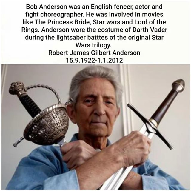 Bob Anderson was an English fencer, actor and fight choreographer. He ...