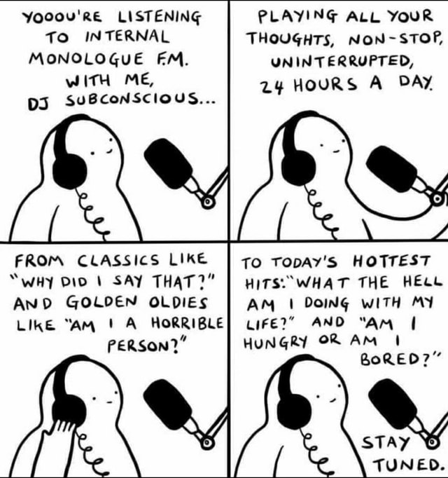 Yooou'RE LISTENING TO INTERNAL MONOLOGUE FM. WiTH ME, SUBCONSCIOUS ...