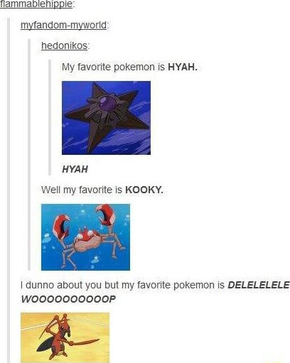 Hammabilenippie: myfandom-myworld: hedonikos: My favorite pokemon is ...