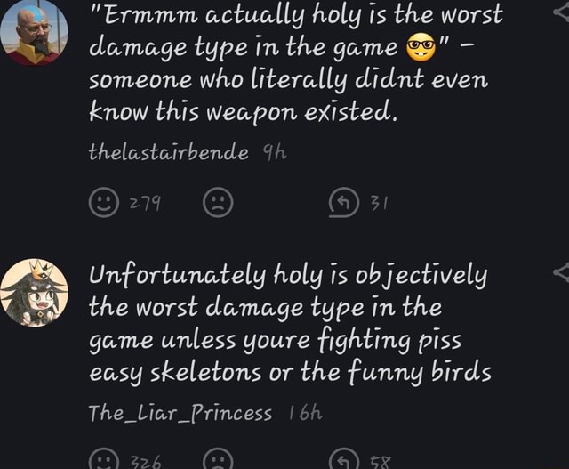 "Ermmm actually holy is the worst damage type in the game someone who ...