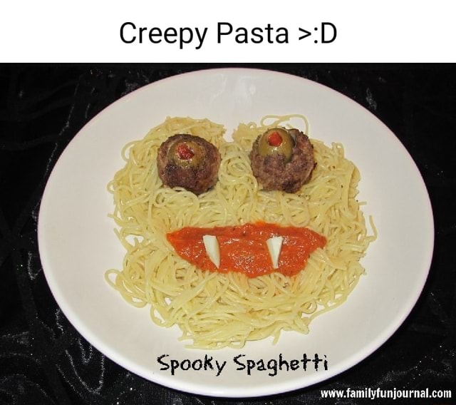 Creepy Pasta >:D Spooky Spaghetti - iFunny