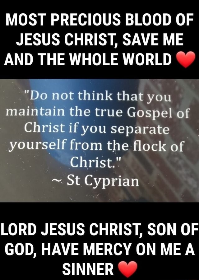 MOST PRECIOUS BLOOD OF JESUS CHRIST, SAVE ME AND THE WHOLE WORLD C? "Do ...