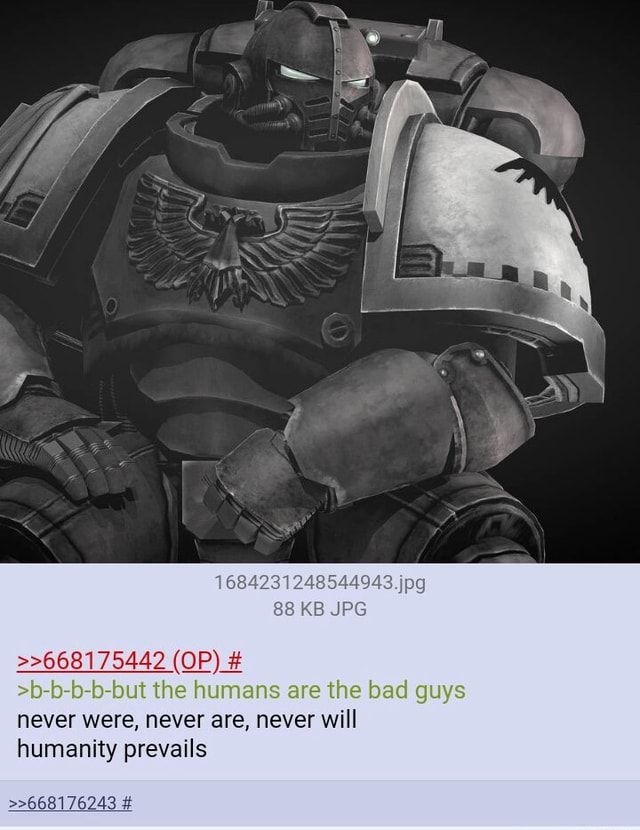 >>668175442 (OP) # 8544943 jpg 88 KB JPG >b-b-b-b-but the humans are ...