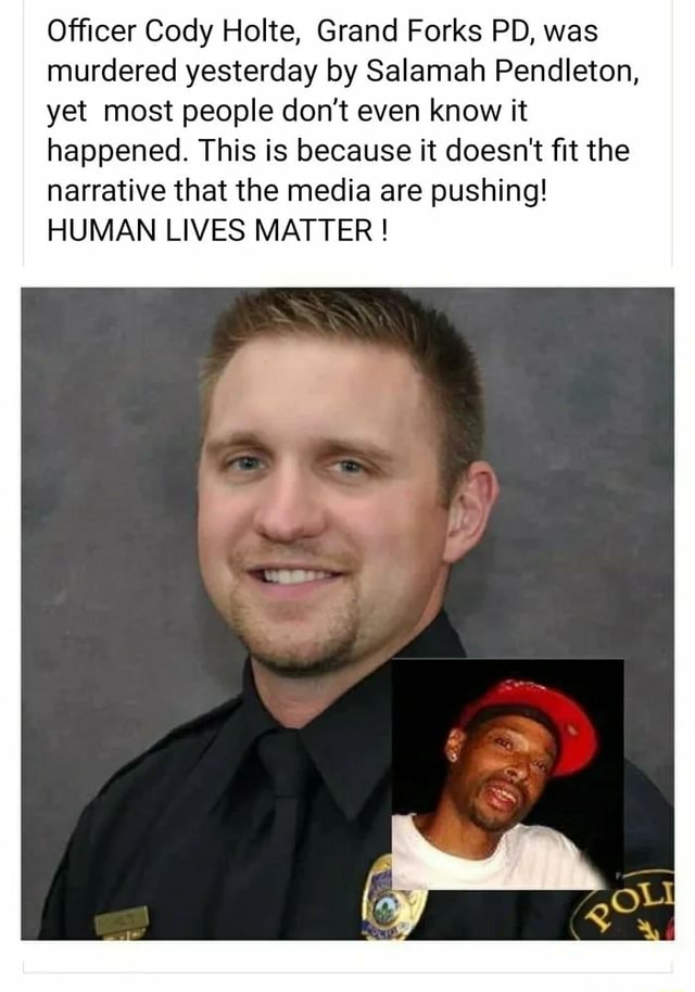 Officer Cody Holte, Grand Forks PD, was murdered yesterday by Salamah ...