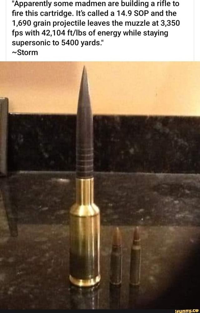 "Apparently some madmen are building a rifle to fire this cartridge. It ...