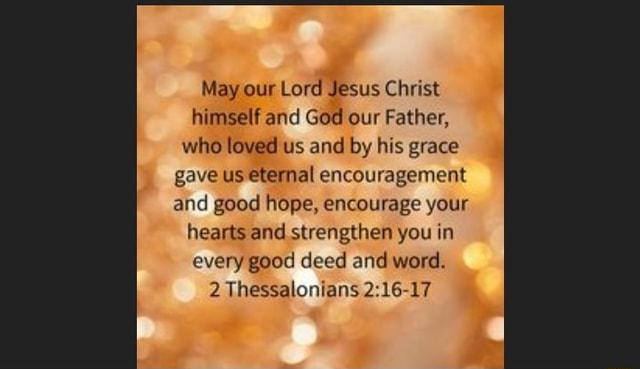 May our Lord Jesus Christ himself and God our Father, who loved us and ...
