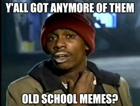 X OLD SCHOOL MEMES? - iFunny