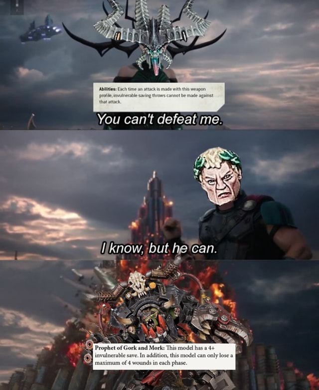 You can't defeat but Prophet of Gork and Mor! invulnerable save. In ...